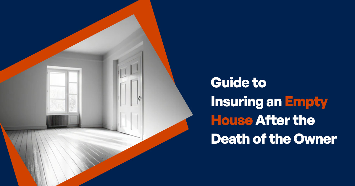 Guide to Insuring an Empty House After the Death of the Owner ...